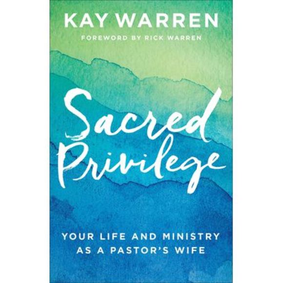 Kay Warren | Other | Sacred Privilege Your Life And Ministry As A ...